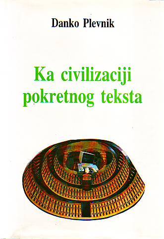 Danko Plevnik - Ka civilizaciji pokretnog teksta - Antikvarijat Ramajana